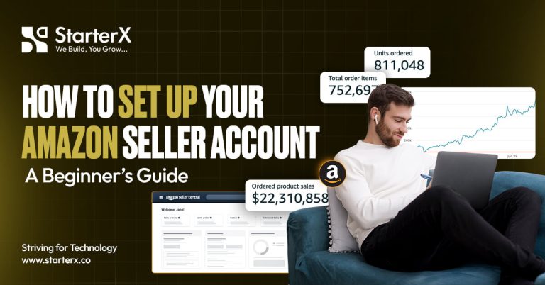 How to Set Up an Amazon Seller Account (Step-by-Step Guide) - StarterX